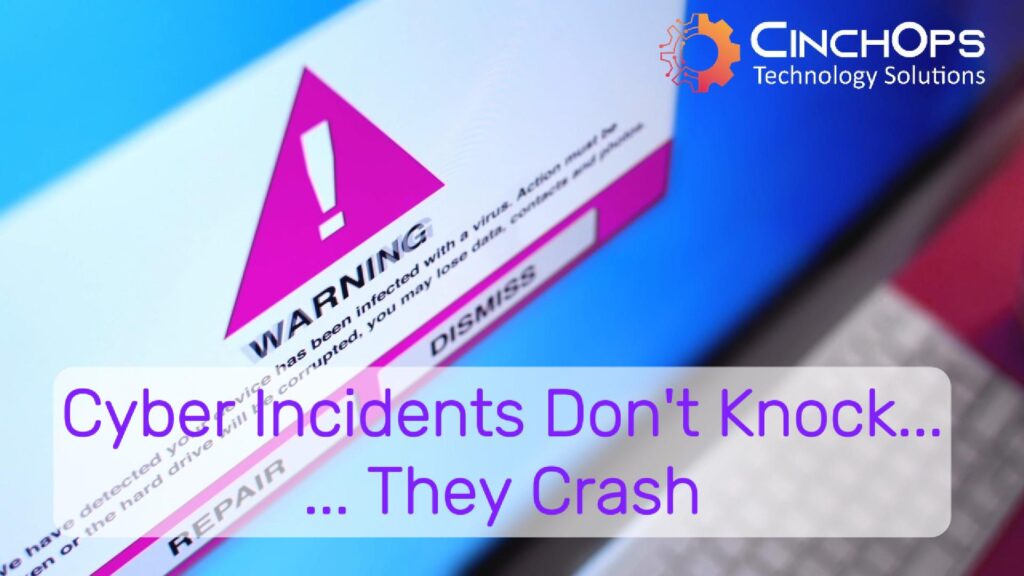 Cyber Incidents Don't Knock - The Crash The Party - CinchOps, LLC